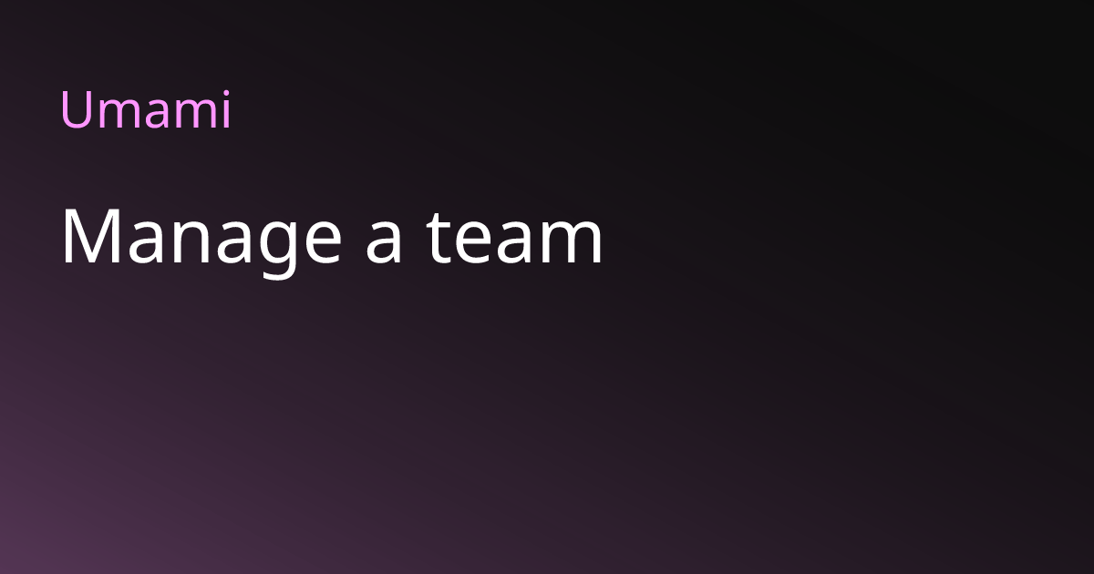 Manage a team